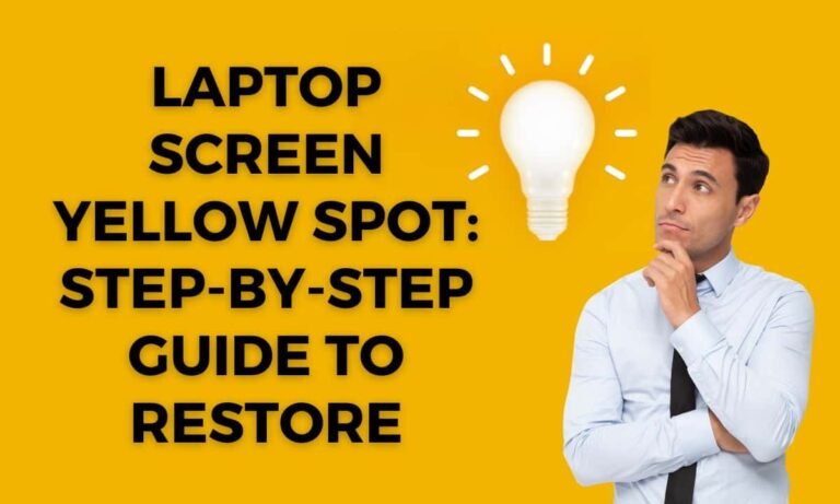 Say Goodbye to Laptop Screen Yellow Spot (Solved) 2026